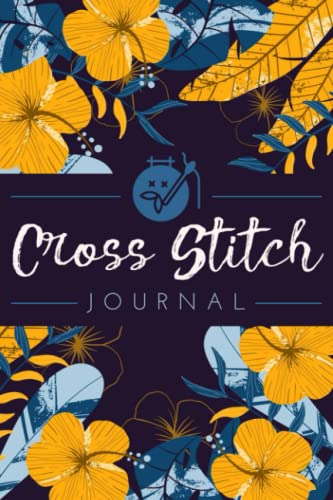 Cross Stitch Journal: Record Design Details, Measurements, Stitches, Threads & Other Notes | Embroidery Project Organizer for Stitchers, Needlecrafters & Hobbyists