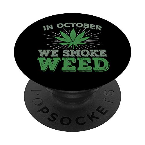 In October We Smoke Weed - Legal Marijuana Dispensary Ganja PopSockets Grip and Stand for Phones and Tablets