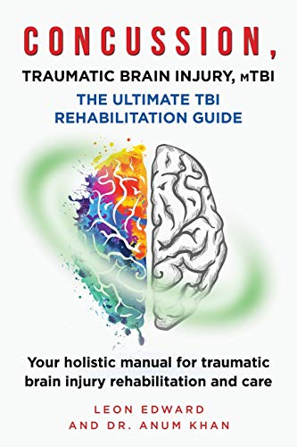 CONCUSSION, TRAUMATIC BRAIN INJURY, mTBI ULTIMATE REHABILITATION GUIDE: Your holistic manual for traumatic brain injury rehabilitation and care ... Rehabilitation Home Care and Aging Health)