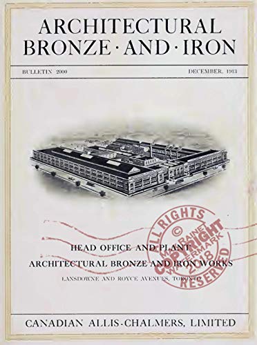 Architectural Bronze and Iron Works, Toronto (Canada) Bulletin 2000, December 1913 by Canadian Allis-Chalmers Limited, Toronto (REPLICA Trade Samples Catalog, Archtiect's metal designs, Building Ornament, facads, casings, doors, porticos, windows, etc, of