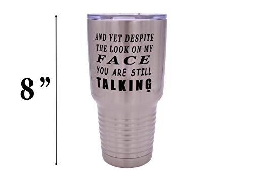 Rogue River Tactical Funny And Yet Despite The Look On My Face You Are Still Talking Large 30 Ounce Travel Tumbler Mug Cup w/Lid Sarcastic Work Gift For Boss Manager or Supervisor