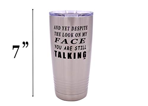Rogue River Tactical Funny Travel Tumbler Mug - And Yet Despite the Look on My Face You Are Still Talking Mug, Sarcastic Work Gift for Boss, Manager or Supervisor, Large 20 Ounce Cup w/Lid