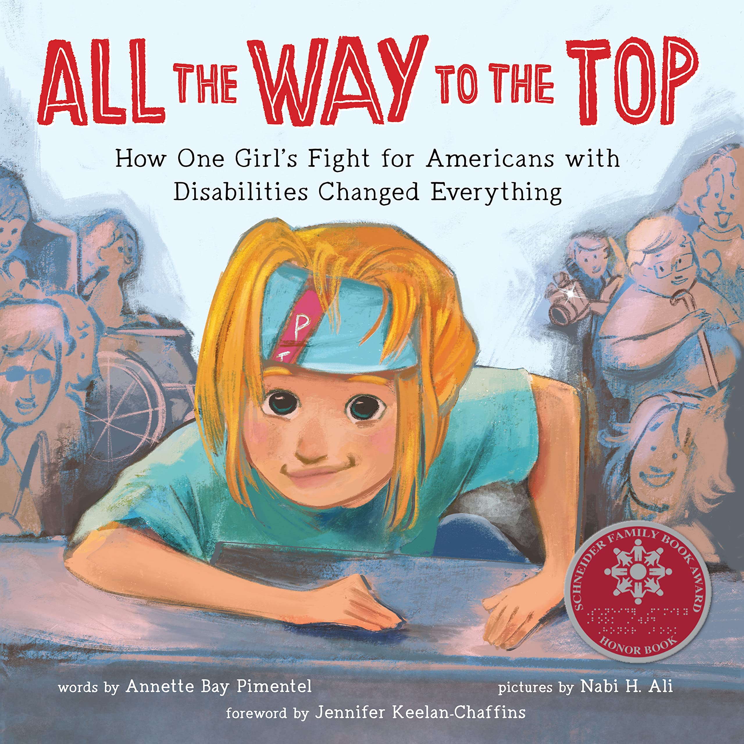 All the Way to the Top: How One Girl's Fight for Americans with Disabilities Changed Everything (Inspiring Activism and Diversity Book About Children with Special Needs)