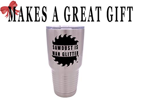 Rogue River Tactical Funny Sawdust Is Man Glitter Large 30 Ounce Travel Tumbler Mug Cup w/Lid Vacuum Insulated Hot or Cold Sarcastic Work Gift Dad Father For Men Him