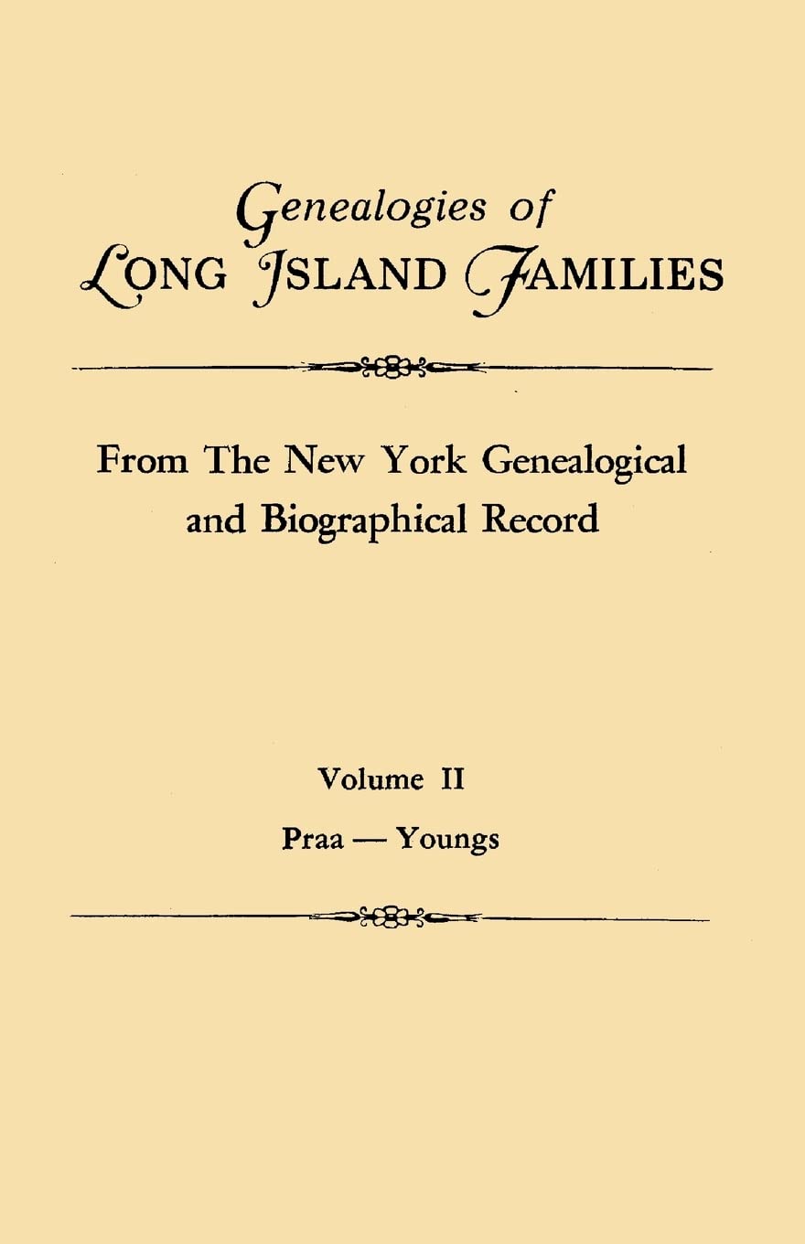 Genealogies of Long Island Families, from the New York Genealogical and Biographical Record. in Two Volumes. Volume II: Praa-Youngs. Indexed