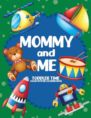 Toddler Time Coloring Book Mommy and Me: Coloring Book for Toddlers Ages 1-3 (Color with Me Toddler Time)