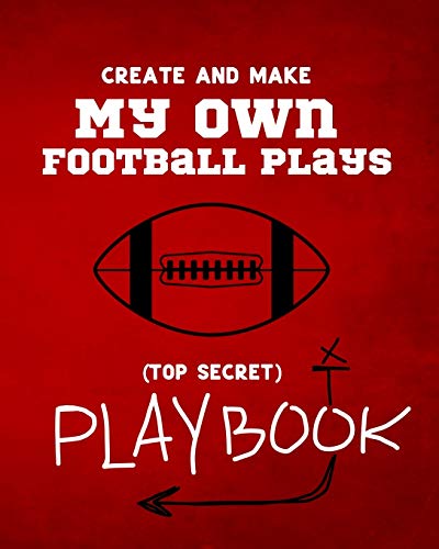Create and Make My Own Football Plays: My (top secret) Playbook for kids. Perfect for recess and backyard football games and for kids that love to ... The Coaches of tomorrow will love this book.