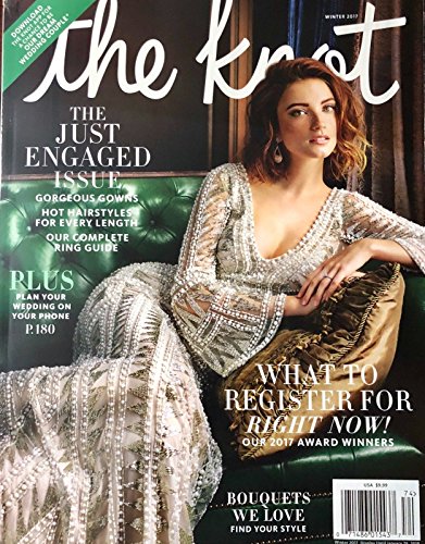 THE KNOT WEDDINGS MAGAZINE, WINTER, 2017 JUST ENGAGED ISSUE