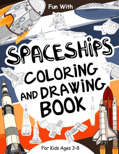 Spaceships Coloring and Drawing Book For Kids Ages 3-8: Have fun coloring old and modern spaceships and drawing some space-shuttle or rocket parts ... about space, perfect for kids ages 3 and up.