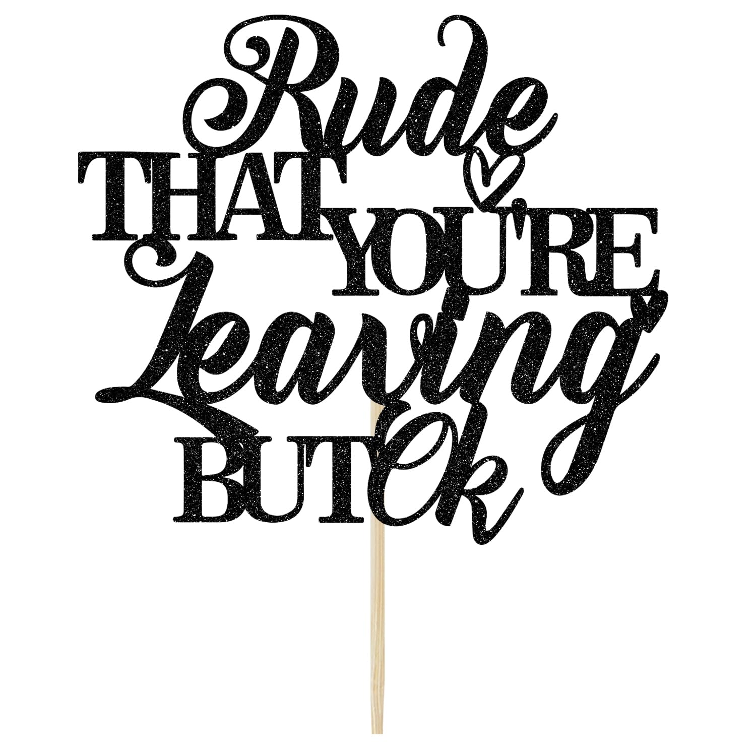 Rude That You're Leaving But OK Cake Topper, Farewell Cake Decorations, Graduation Retirement Going Away Goodbye Farewell Party Decorations Black Glitter