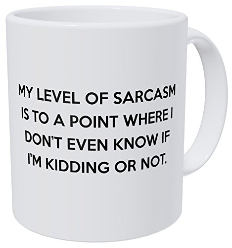 Wampumtuk My Level Of Sarcasm Is To A Point Where I Don't Know If I'm Kidding, 11 Ounces Funny Coffee Mug