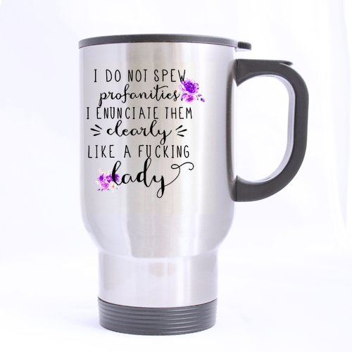 SCSF I Do Not Spew Profanities I Enunciate Them Clearly Like A Fucking Lady Travel Mug or Tea Cup,Stainless Steel 14 Ounces