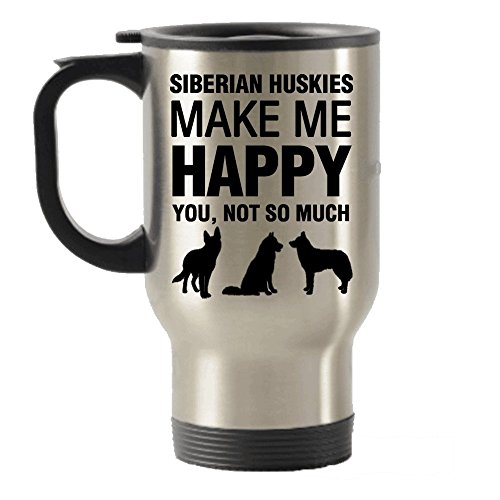 Siberian Huskies Make Me Happy Stainless Steel Travel Insulated Tumblers Mug
