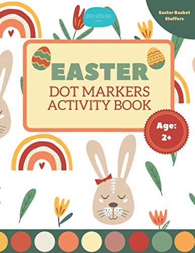 Easter Dot Markers Activity Book Easter Basket Stuffers Age 2+: Coloring Book for Toddlers and Preschoolers: Kids Activity Book with Easter Themes