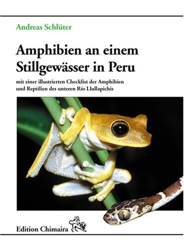 Amphibien an einem Stillgewässer in Peru - mit einer illustrierten Checklist der Amphibien und Reptilien des unteren Río Llullapichis