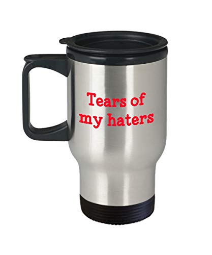 Tears of My Haters Travel Mug - Funny Tea Hot Cocoa Coffee Insulated Tumbler - Novelty Birthday Christmas Anniversary Gag Gifts Idea