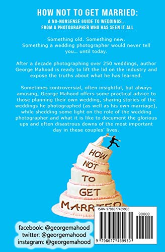 How Not to Get Married: A no-nonsense guide to weddings... from a photographer who has seen it ALL