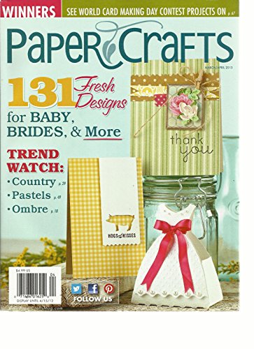 PAPER CRAFTS MAGAZINE, MARCH/APRIL, 2013 (131 FRESH DESIGNS FOR BABY, BRIDES