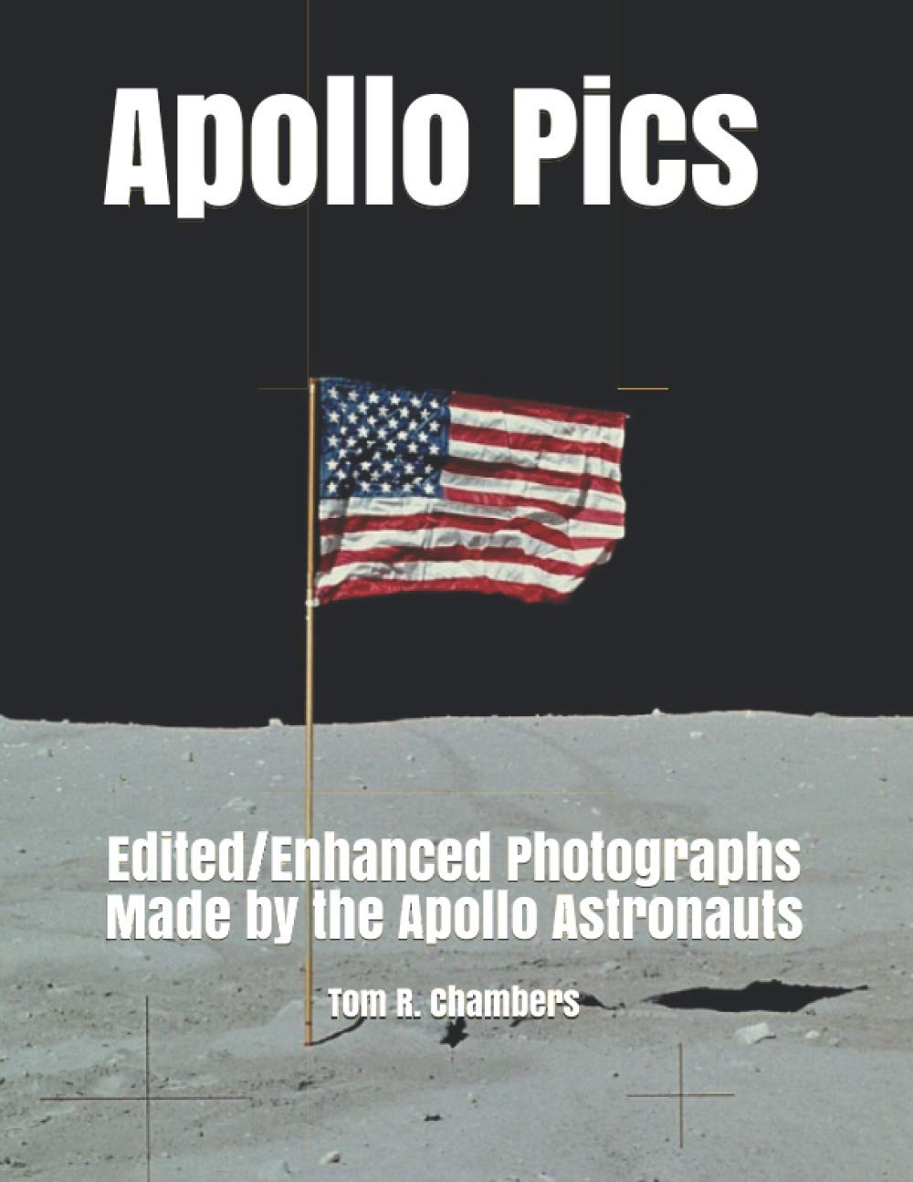 Apollo Pics: Edited/Enhanced Photographs Made by the Apollo Astronauts