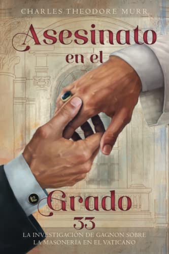 Asesinato en el Grado 33: La Investigación de Gagnon sobre la MasonerĆa en el Vaticano (Spanish Edition)