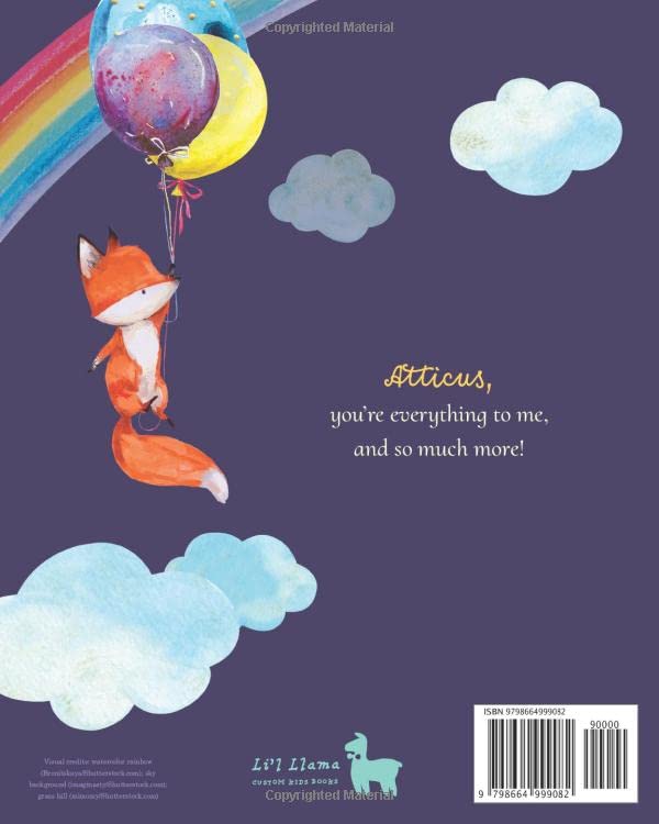 Atticus, You’re My Everything: A Personalized Kids Book Just for Atticus! (Personalized Children’s Book Gift for Baby Showers and Birthdays)