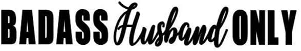 Badass Husband Only Decal Vinyl Sticker Auto Car Truck Wall Laptop 8" Wide - Black Color