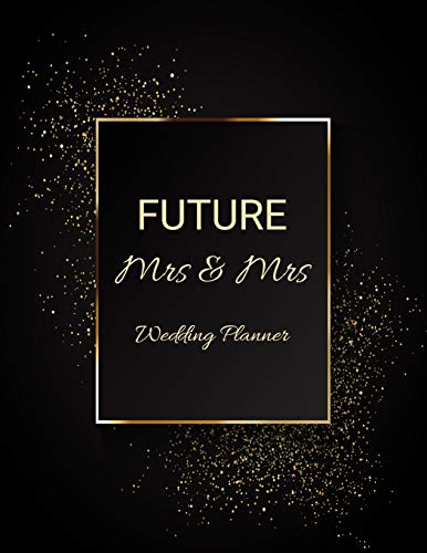 FUTURE Mrs & Mrs Wedding Planner: Ultimate Lesbian Wedding Organizer For Gay Women - Budget, Timeline, Checklists, Guest List, Table Seating & MORE! v12