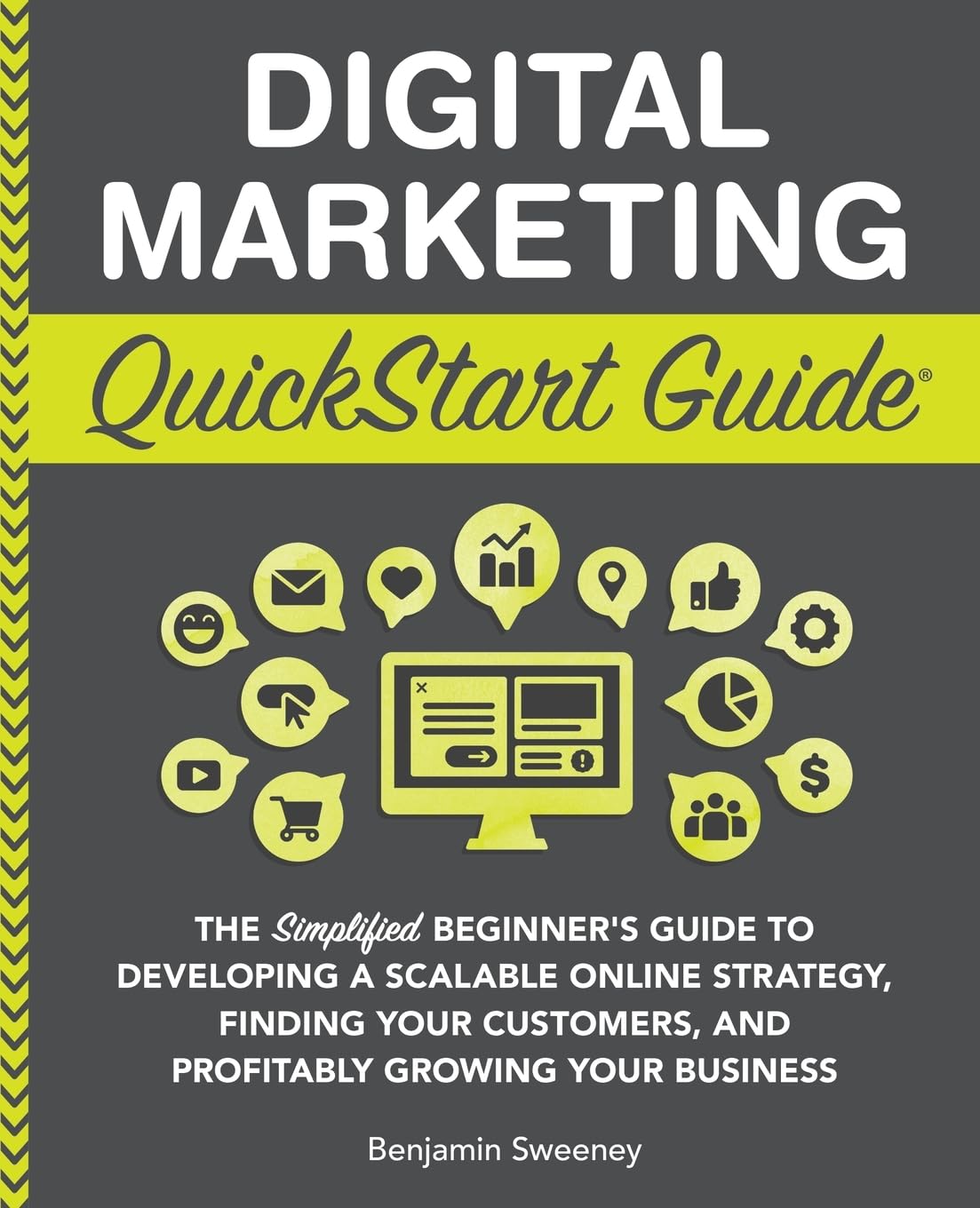Digital Marketing QuickStart Guide: The Simplified Beginnerās Guide to Developing a Scalable Online Strategy, Finding Your Customers, and Profitably ... (Starting a Business - QuickStart Guides)
