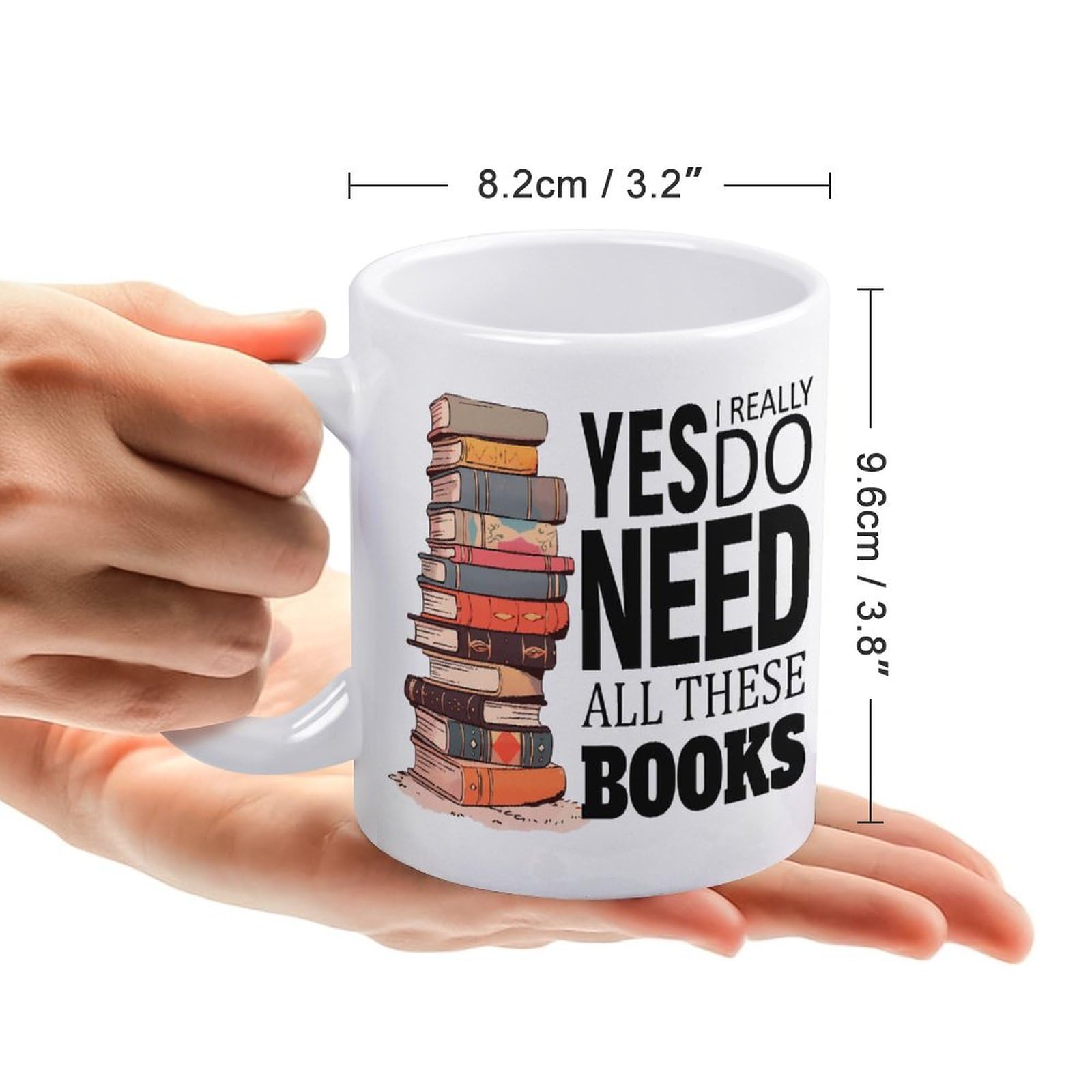Ceramic Mug Funny Coffee Cups - Funny Gift for Book Lovers or Librarian Book Nerd Gifts - Yes I Really Do Need All These Books - 11 oz Coffee Mug Tea Cup White