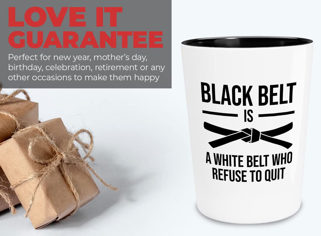 Bubble Hugs Karate Gift Shot Glass 1.5oz - A Black belt is a white belt who refused to quit - Martial Art Enthusiast Blackbelt Instructor Black Taekwondo karateka