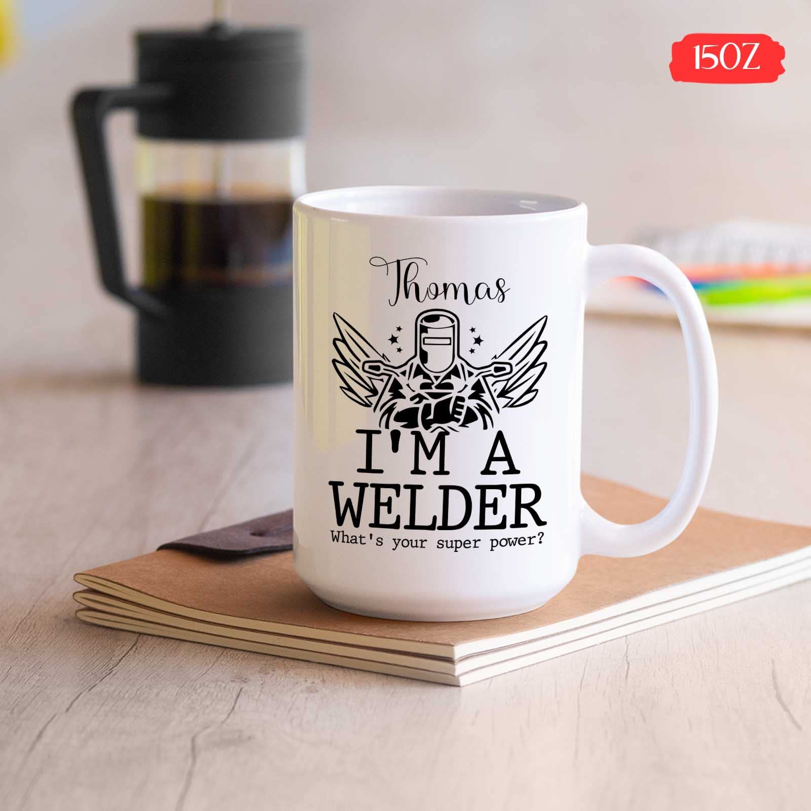 BigTees I'm A Welder What Your Super Power Mug, Customized Welder Coffee Mug, Welder Mug, Welding Gift, Personalized Welding Mug, Gifts For Welders, Gifts For Men, White Ceramic Mug 11Oz Or 15Oz