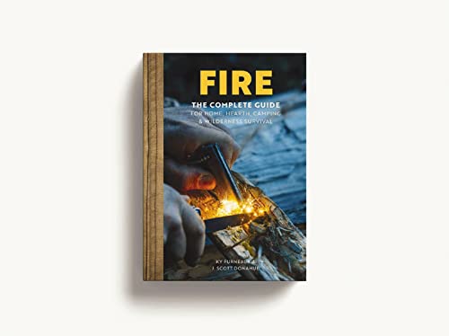 FIRE: The Complete Guide for Home, Hearth, Camping and Wilderness Survival