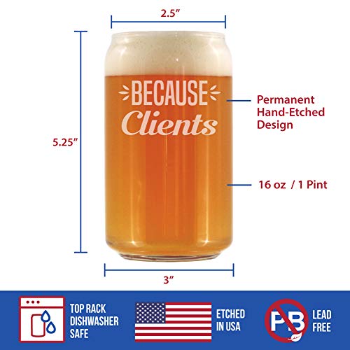 Because Clients - Funny Beer Can Pint Glass Gifts for Boss, CEO or Coworkers - Fun Unique Consulting Gifts