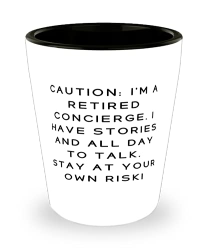 Brilliant Concierge, CAUTION: I'm a Retired Concierge. I Have Stories and All Day to Talk. Stay!, Graduation Shot Glass For Concierge