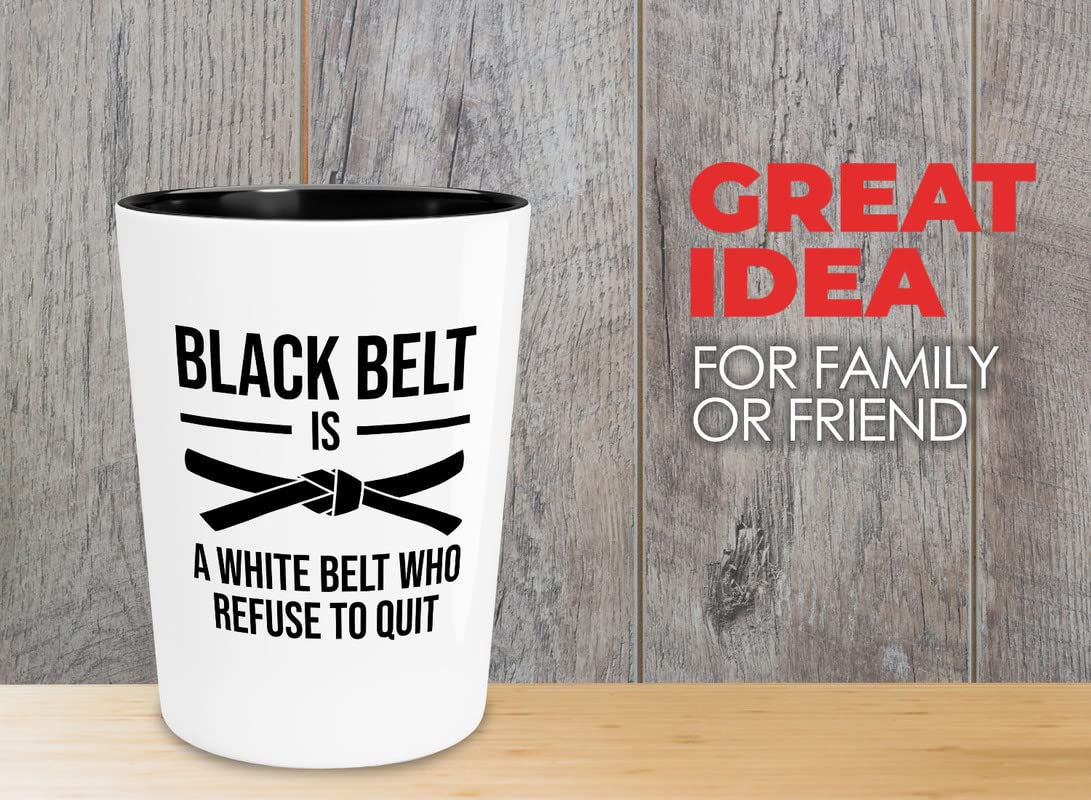 Bubble Hugs Karate Gift Shot Glass 1.5oz - A Black belt is a white belt who refused to quit - Martial Art Enthusiast Blackbelt Instructor Black Taekwondo karateka
