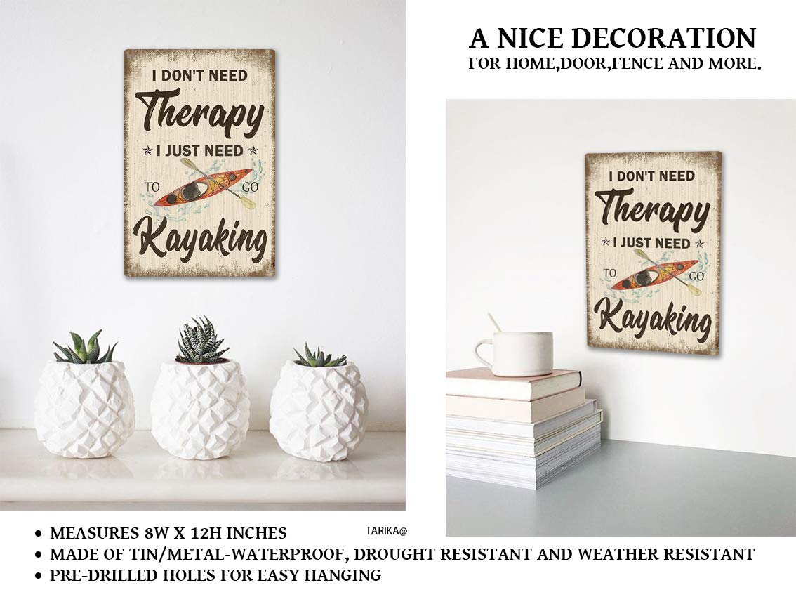 I Don't Need Therapy I Just Need to Go Kayaking 20X30 cm Retro Look Iron Decoration Crafts Sign for Home Kitchen Bathroom Farm Garden Garage Inspirational Quotes Wall Decor