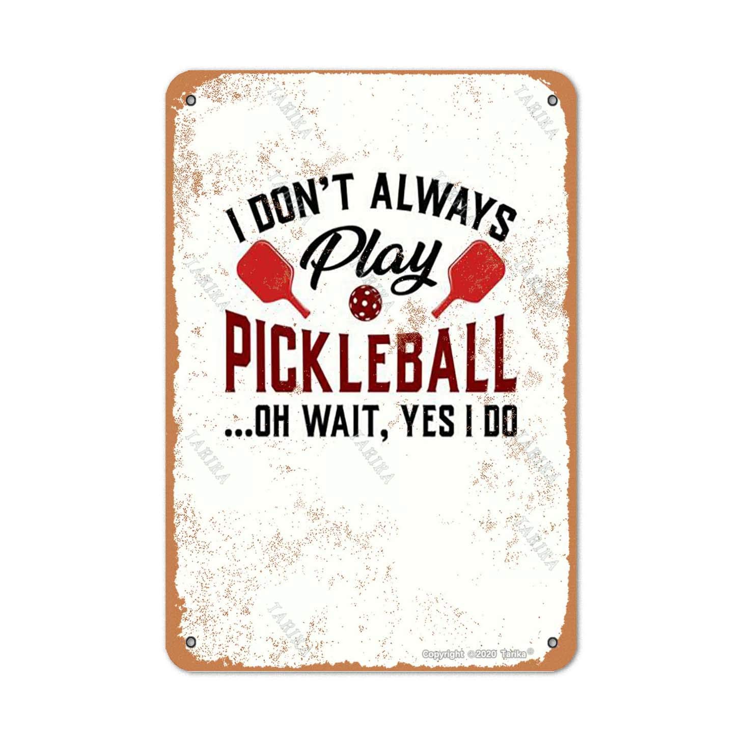 I Don't Always Play Pickleball Tin Retro Look 8X12 Inch Decoration Crafts Sign for Home Kitchen Bathroom Farm Garden Funny Wall Decor