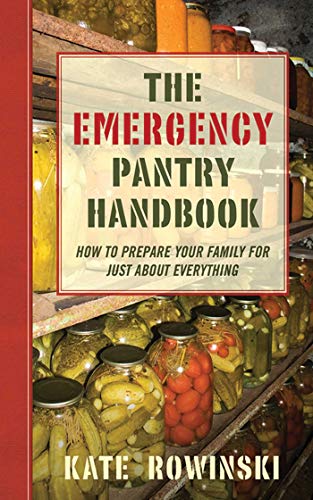Emergency Pantry Handbook: How to Prepare Your Family for Just about Everything