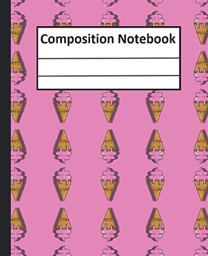 Composition Notebook: Beautiful Cover Ice Cream Cone Dessert Themed Wide Ruled Composition Notebook For Kids , Boys, Girls, Students, Gift, Home, ... Cute ( Notebook Journal ) 7.5*9.25 Paperback