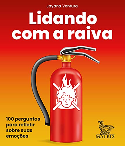 Lidando com a raiva: 100 perguntas para refletir sobre suas emoções