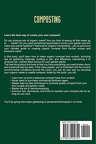 Composting: The Ultimate Guide to Creating Your Own Organic Compost in Your Backyard and Using It for Organic Gardening to Create a More Self-Sufficient Garden (Sustainable Gardening)