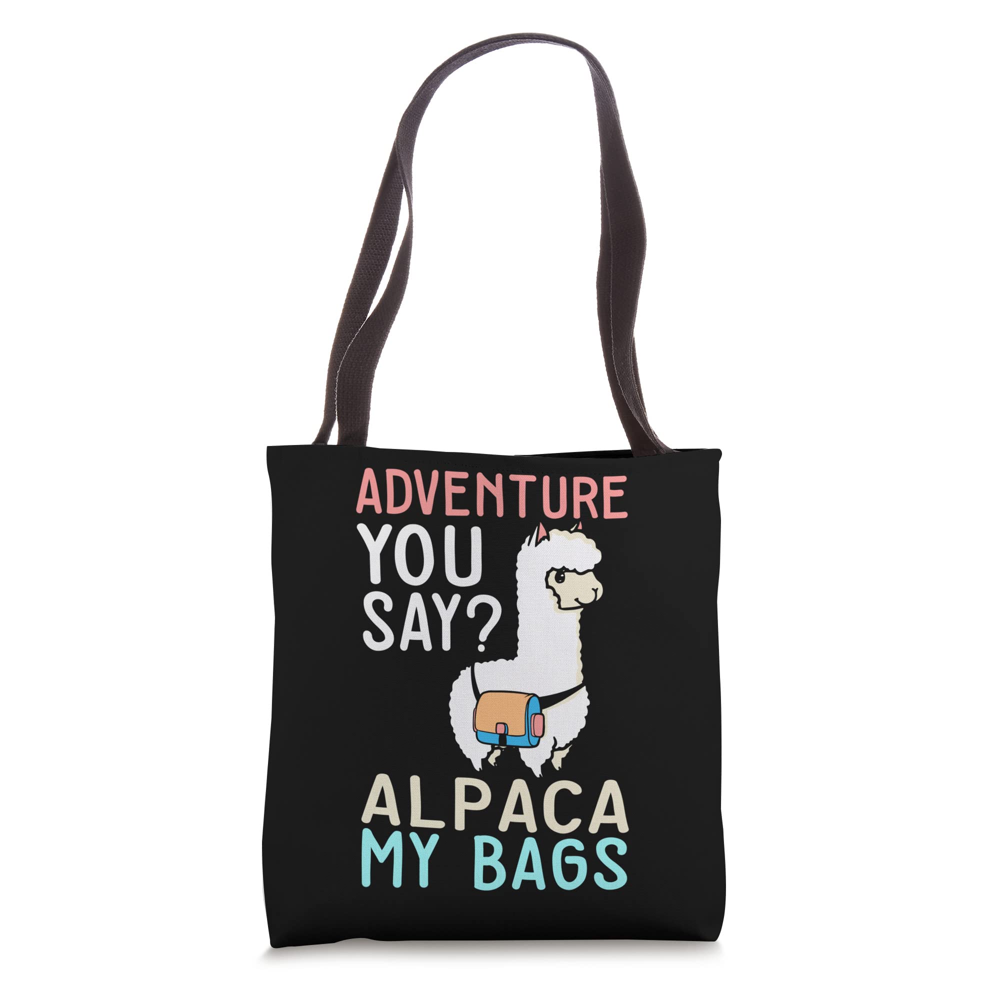 Llama I Alpaca Lovers I Adventure You Say? Alpaca My Bags Tote Bag