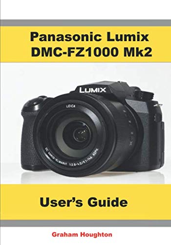 The Panasonic Lumix DMC-FZ1000 Mk2 User's Guide
