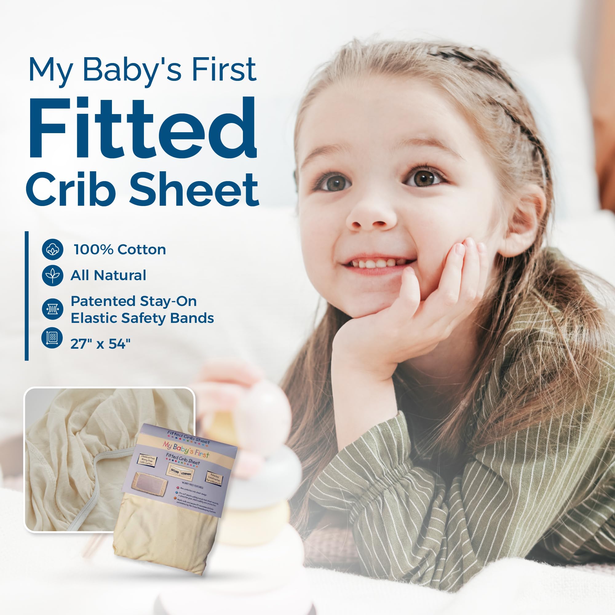 My Baby's First Fitted Crib Sheet, 100% Cotton, All Natural, Patented Sta-On Elastic Safety Bands, 27" x 54"