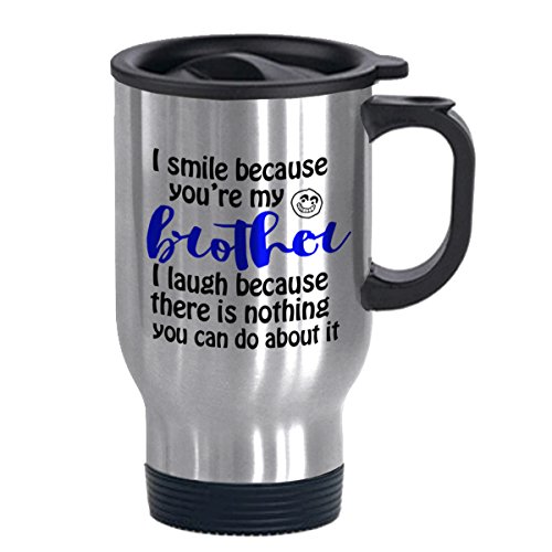 Travel Mugs I Smile Because You're My Brother Funny Gifts for Brother 14oz Silver Mugs