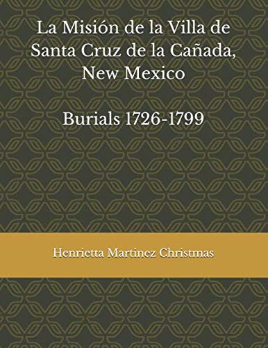 La Misión de la Villa de Santa Cruz de la Cañada, New Mexico Burials 1726-1799