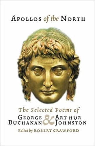 Apollos of the North: Selected Poems of George Buchanan and Arthur Johnston