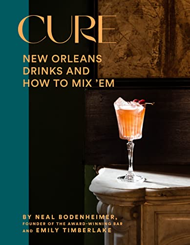 Cure: New Orleans Drinks and How to Mix âEm from the Award-Winning Bar