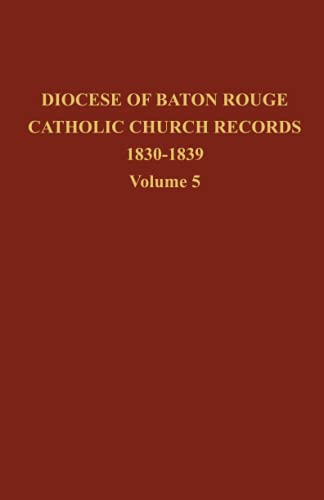 Diocese of Baton Rouge Catholic Church Records: Volume 5 1830-1839