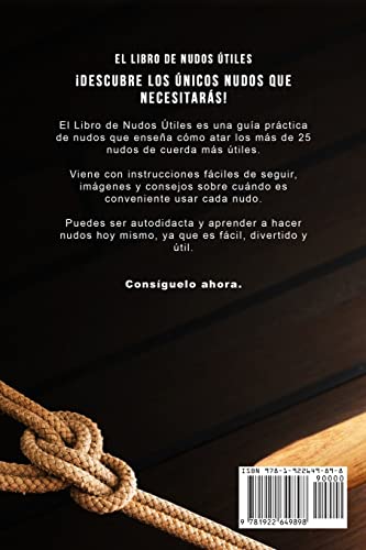 El Libro de Nudos Útiles: Cómo Atar los 25 Nudos Más Útiles Hechos con Cuerda (Escape, Evasión Y Supervivencia) (Spanish Edition)